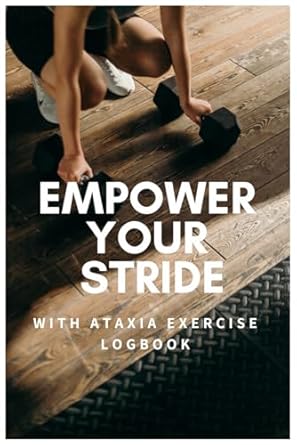 Empower Your Stride: with Ataxia Exercise Logbook for Balance ...