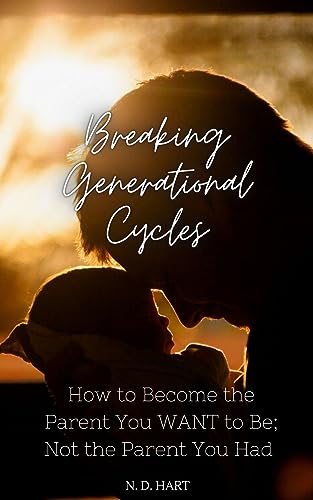 Amazon.com: Breaking Generational Cycles: How To Be The Parent You WANT ...