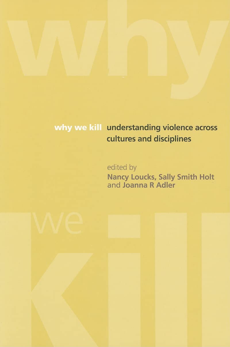 Why We Kill: Loucks, Nancy, Smith Holt, Sally, Adler, Joanna R ...