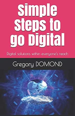 Buy Simple Steps to go Digital: Digital solutions within everyone's ...