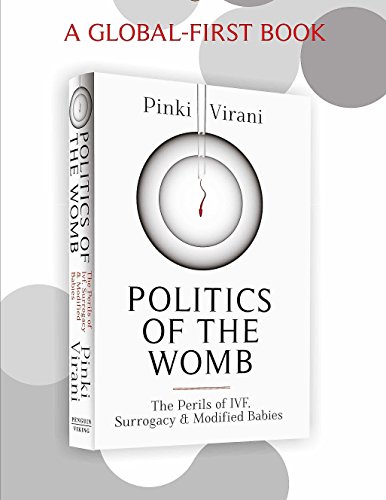 POLITICS OF THE WOMB - THE PERILS OF IVF, SURROGACY AND MODIFIED BABIES ...