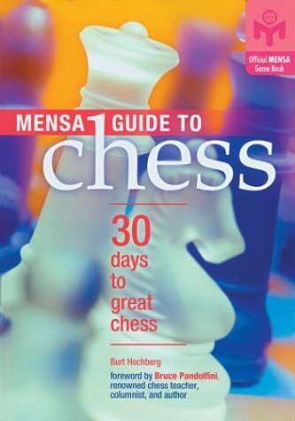Mensa® Guide to Chess: 30 Days to Great Chess: Hochberg, Burt ...