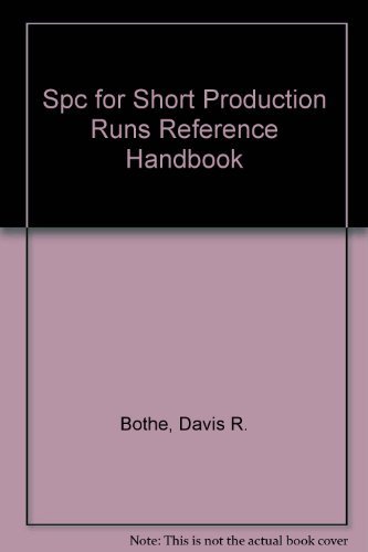 Spc for Short Production Runs Reference Handbook: Davis R. Bothe ...