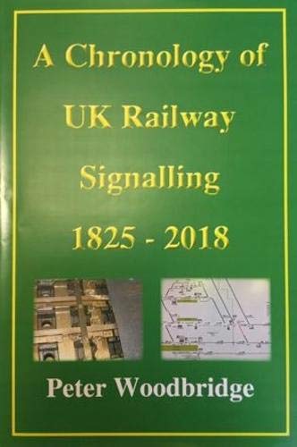 A Chronology of UK Railway Signalling 1825 - 2018: The story of the ...
