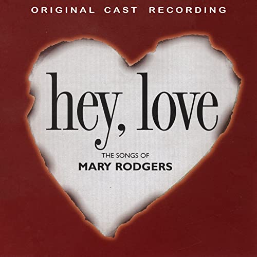 Hey, Love: The Songs Of Mary Rodgers (1997 Original Cast Recording) von ...