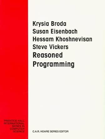 Reasoned Programming (Prentice-Hall International Series in Computer ...