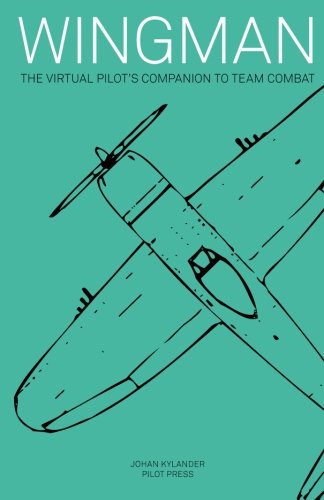 Wingman: The virtual pilot's companion to team combat: Kylander, Johan ...