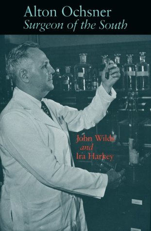 Alton Ochsner: Surgeon of the South (Southern Biography Series): Wilds ...