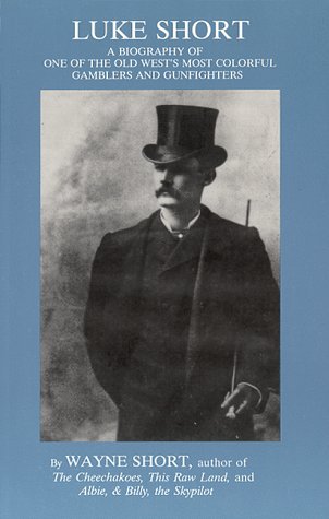 Luke Short: A Biography of one of the Old West's Most Colorful Gamblers ...