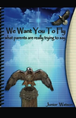We Want You to Fly: Watson, Junior: 9780741467812: Amazon.com: Books