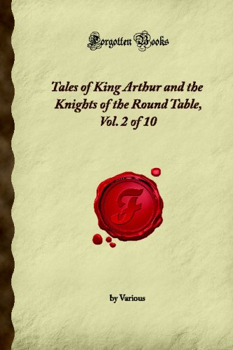 Tales of King Arthur and the Knights of the Round Table, Vol. 2 of 10 ...