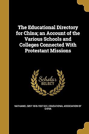 The Educational Directory for China; an Account of the Various Schools ...