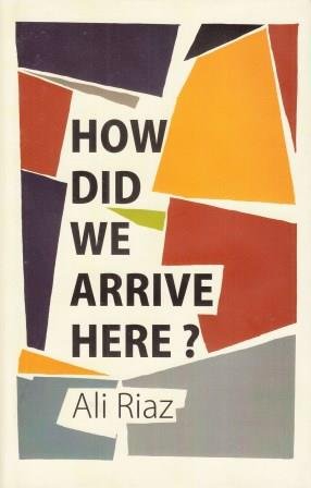 How Did We Arrive Here?: Ali Riaz: 9789849076476: Amazon.com: Books