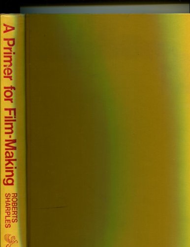 A Primer for Film-Making. a Complete Guide to 16 and 35mm Film ...
