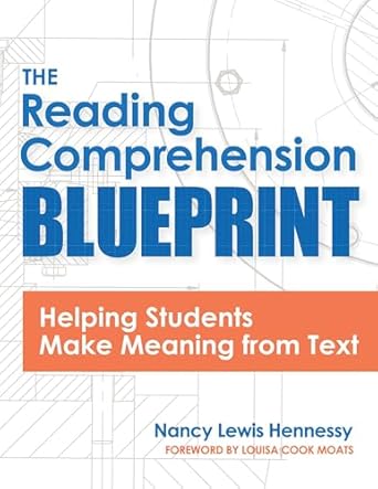 The Reading Comprehension Blueprint: Helping Students Make Meaning from ...