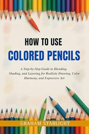 HOW TO USE COLORED PENCILS : A Step-by-Step Guide to Blending, Shading ...