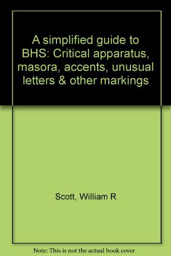 A simplified guide to BHS: Critical apparatus, masora, accents, unusual ...