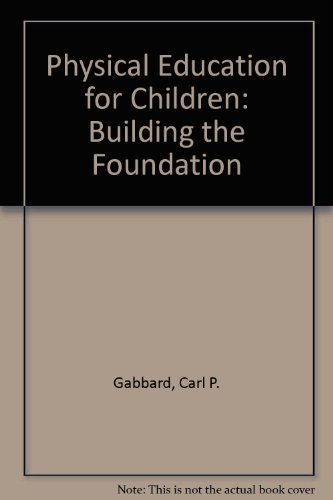 Physical Education for Children: Building the Foundation: Gabbard, Carl ...