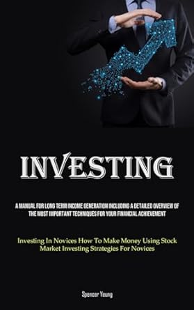 Buy Investing: A Manual For Long Term Income Generation Including A ...