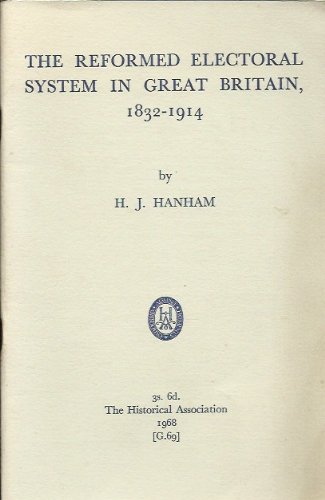 The reformed electoral system in Great Britain 1832-1914 (Historical ...