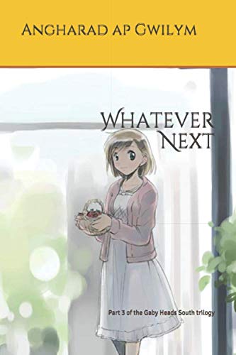 Whatever Next: Part 3 of the Gaby Heads South trilogy: ap Gwilym ...