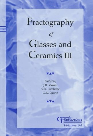 Fractography of Glasses and Ceramics III (Ceramic Transactions): Varner ...