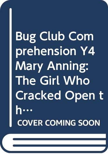 Bug Club Comprehension Y4 Mary Anning: The Girl Who Cracked Open the ...