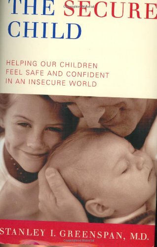 The Secure Child: Helping Children Feel Safe and Confident in a ...