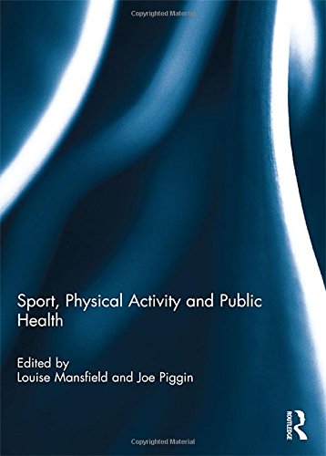 Sport, Physical Activity and Public Health: Mansfield, Louise, Piggin ...
