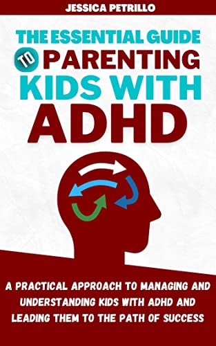 THE ESSENTIAL GUIDE TO PARENTING KIDS WITH ADHD: A practical approach ...