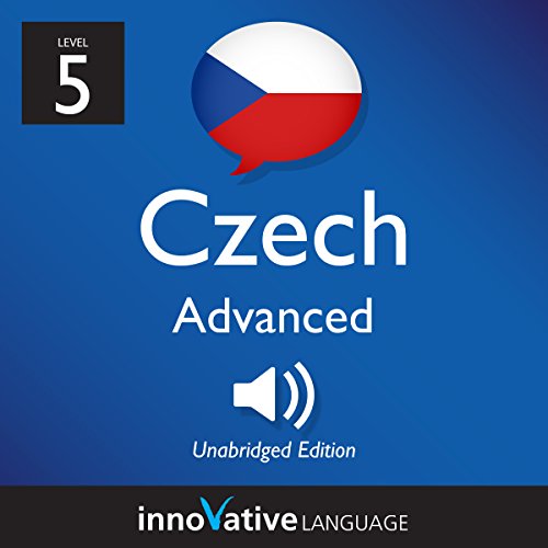 Learn Czech - Level 5: Advanced Czech, Volume 1: Lessons 1-25 (Audio ...