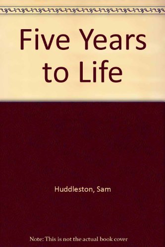 Amazon.com: Five Years to Life: 9780800791834: Huddleston, Sam: Books