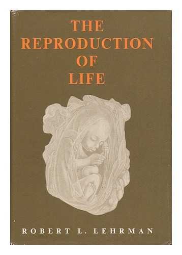 The Reproduction of Life: Robert Lehrman: 9780465069187: Amazon.com: Books