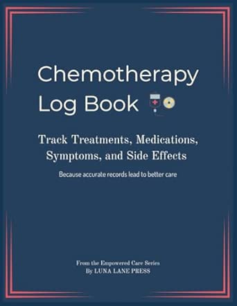 Chemotherapy Log Book: Track Treatments, Medications, Symptoms, and ...