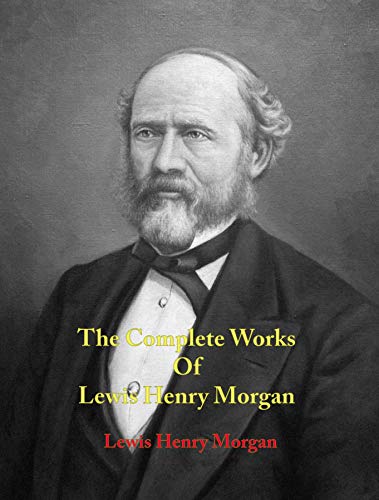 The Complete Works of Lewis Henry Morgan - Kindle edition by Lewis ...
