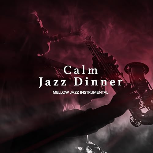Amazon Music - Mellow Jazz InstrumentalのCalm Jazz Dinner - Amazon.co.jp