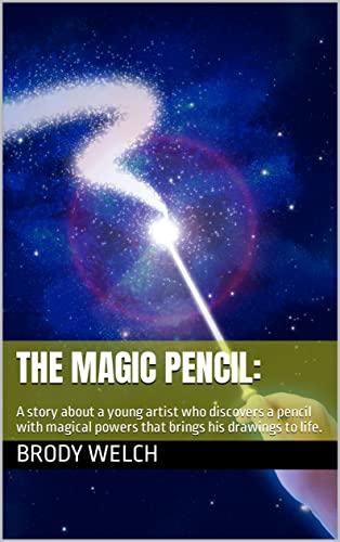 The Magic Pencil: A story about a young artist who discovers a pencil ...