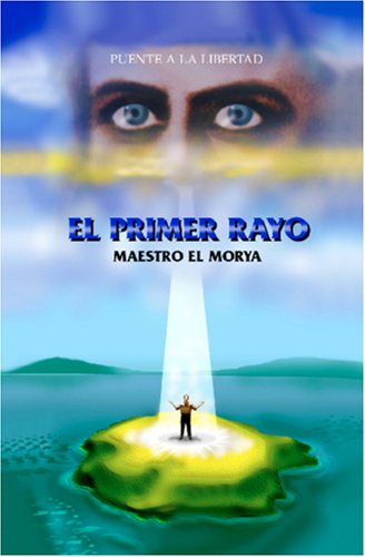El Primer Rayo (Spanish Edition): A la Libertad, Puente, Morya, El ...