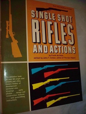 Single Shot Rifles and Actions: Frank De Haas, John T. Amber, A. N ...
