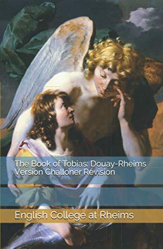 The Book of Tobias: Douay-Rheims Version Challoner Revision: at Rheims ...
