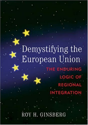 Demystifying the European Union: The Enduring Logic of Regional ...