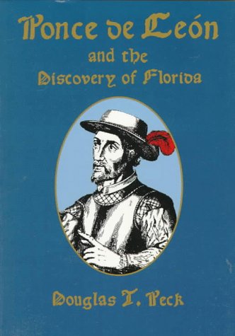 Ponce De Leon and the Discovery of Florida: The Man, the Myth, and the ...