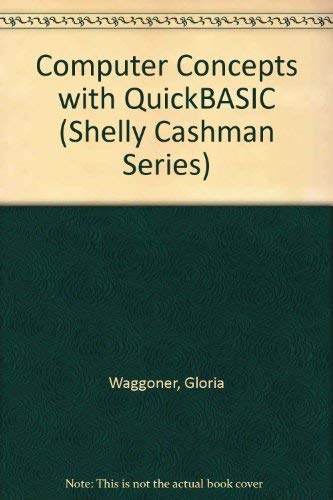 Computer Concepts With Quickbasic (Shelly Cashman Series): Waggoner, Gloria A., Quasney, James S ...