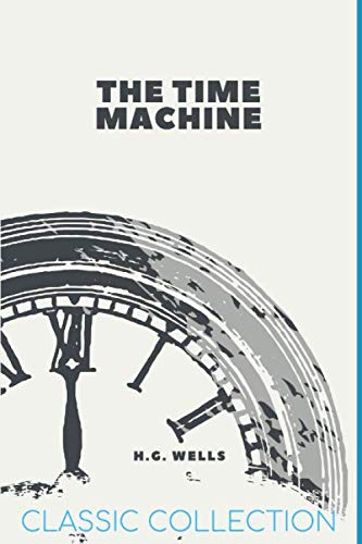 The Time Machine: with Illustrations (Classic Collection): Wells, H.G ...