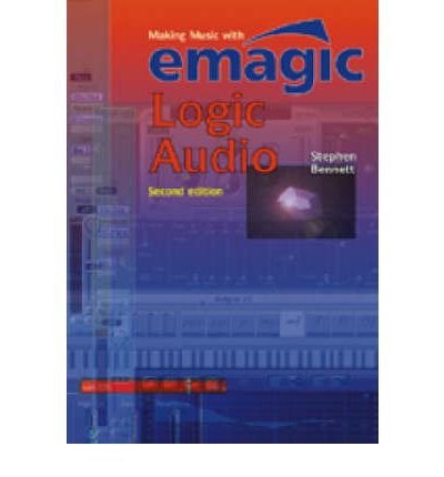 Making Music With Emagic Logic Audio: Stephen Bennett: 9781870775786 ...