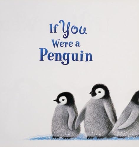 Amazon.com: If You Were a Penguin: A Breathtaking Rhyming Picture Book ...