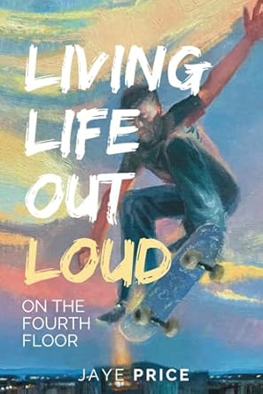 Living Life Out Loud on the Fourth Floor: Price, Jaye: 9798218529710 ...