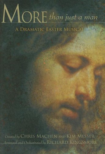 More than Just a Man: A Dramatic Easter Musical: Richard Kingsmore ...