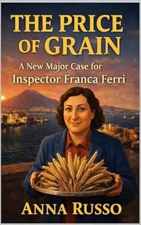 THE PRICE OF GRAIN: A New Case for Inspector Franca Ferri (Giallo ...