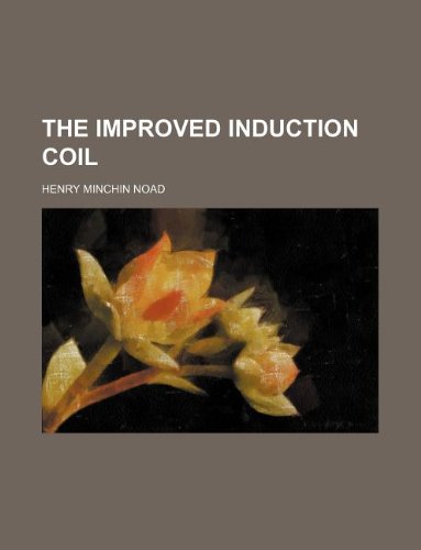 The improved induction coil: Henry Minchin Noad: 9781130242744: Amazon ...